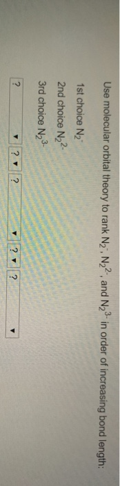 Solved Use molecular orbital theory to rank N2: N22, and N2 | Chegg.com