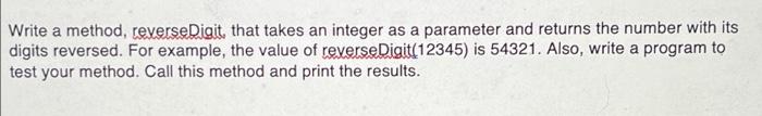 Solved Write a method, reverse Digit, that takes an integer | Chegg.com