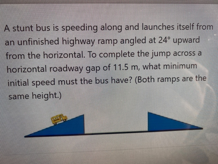 Solved A stunt bus is speeding along and launches itself | Chegg.com