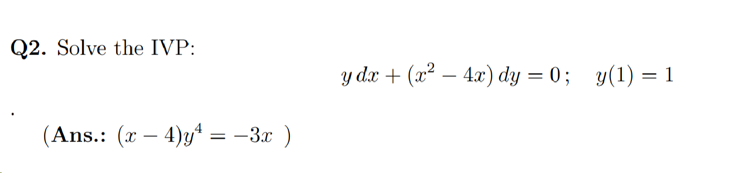 Solved Q2. ﻿Solve the IVP:ydx+(x2-4x)dy=0;,y(1)=1(Ans.: | Chegg.com