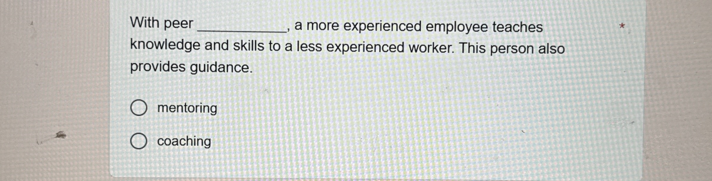 With peer , ﻿a more experienced employee teaches | Chegg.com