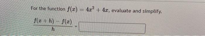 Solved For the function f(x) = 4x2 + 4x, evaluate and | Chegg.com