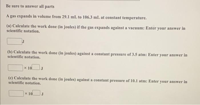 Solved Be sure to answer all parts A gas expands in volume | Chegg.com