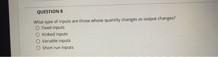 Solved QUESTION 8 What type of inputs are those whose | Chegg.com