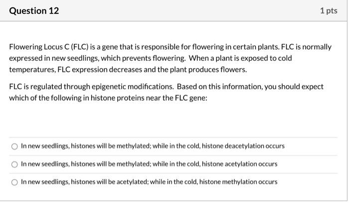 Solved Question 12 1 pts Flowering Locus C (FLC) is a gene | Chegg.com
