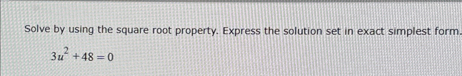 Solved Solve by using the square root property. Express the | Chegg.com