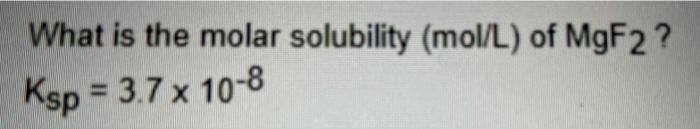Solved What is the molar solubility (mol/L) of MgF2? Ksp = | Chegg.com