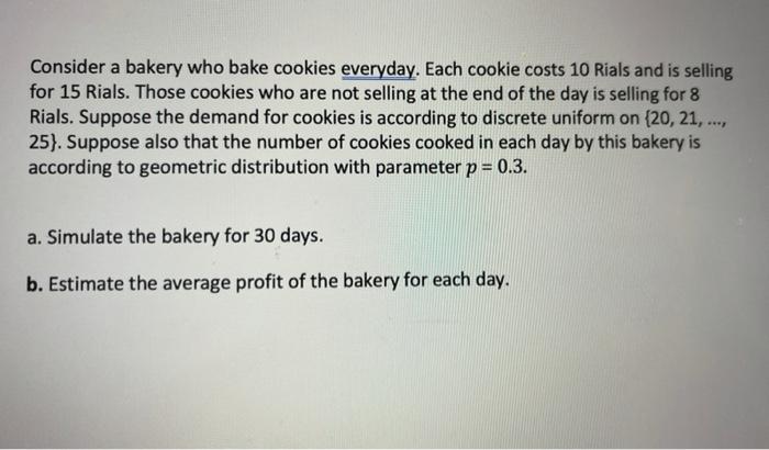 Solved Consider a bakery who bake cookies everyday. Each | Chegg.com