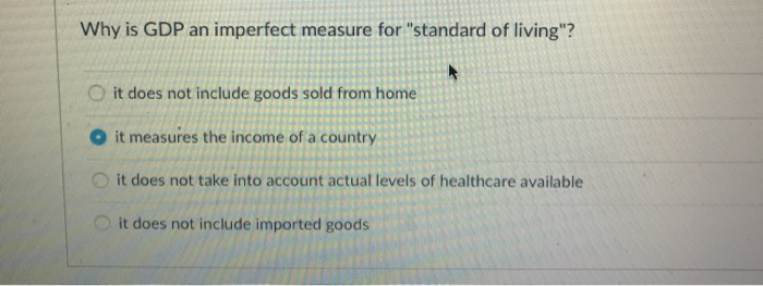 Solved Why is GDP an imperfect measure for "standard of | Chegg.com