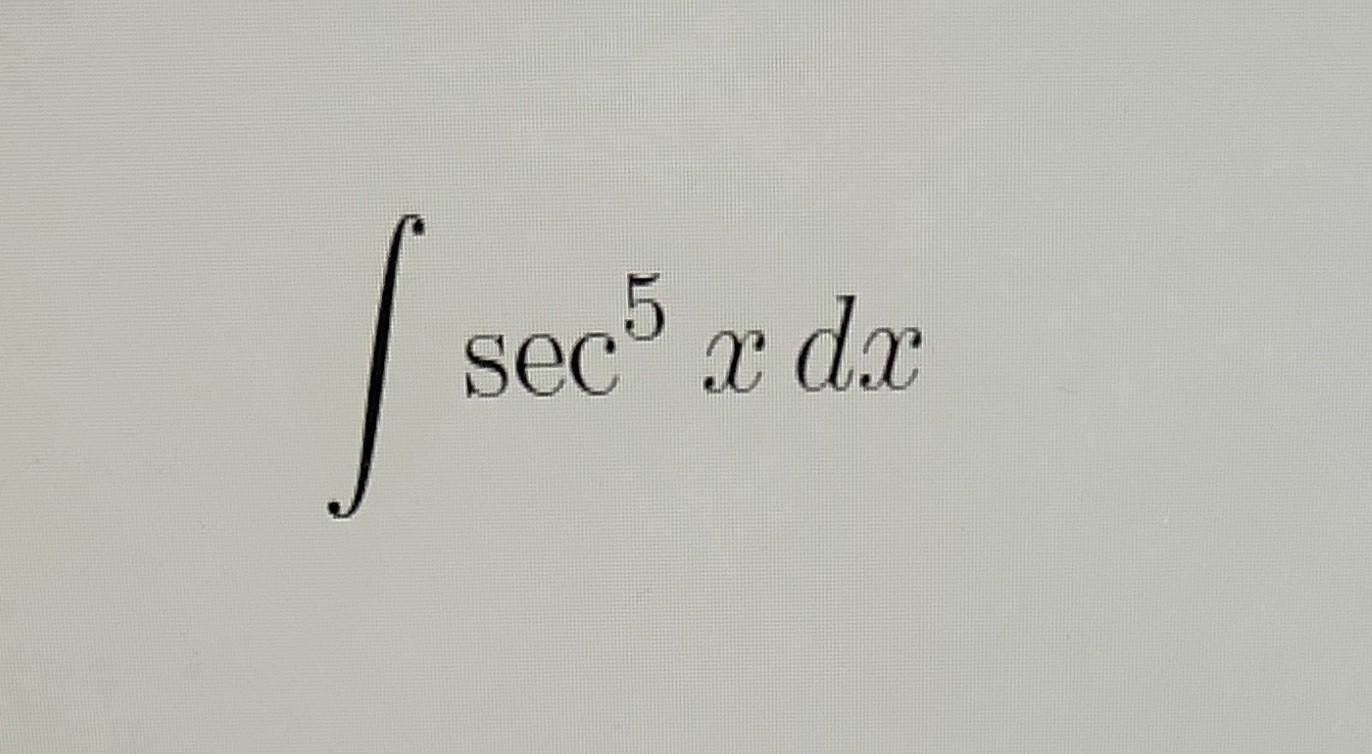 Solved ∫sec5xdx | Chegg.com