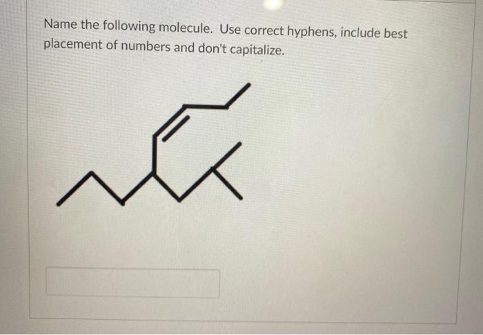 Solved Name the following molecule. Use correct hyphens, | Chegg.com