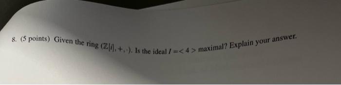 Solved 8. (5 points) Given the ring (Z∣i∣,+,4). Is the ideal | Chegg.com
