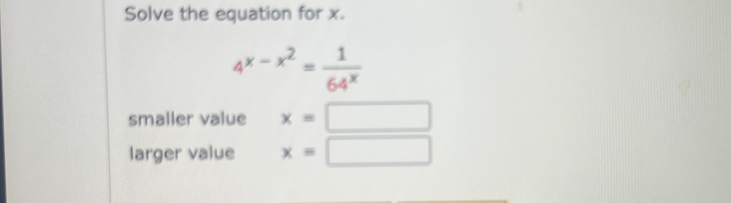 Solved Solve the equation for x.4x-x2=164xsmaller value | Chegg.com