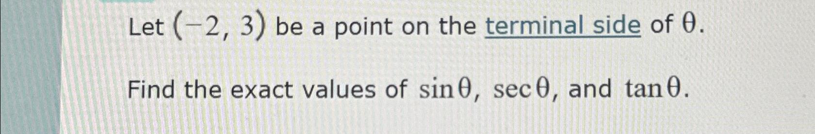 Solved Let (-2,3) be a point on the terminal side of θ.Find | Chegg.com Solved Let (-2,3) be a point on the terminal side of θ.Find | Chegg.com
