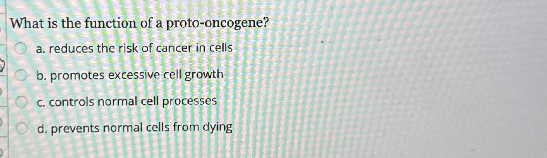 Solved What is the function of a proto-oncogene?a. ﻿reduces | Chegg.com
