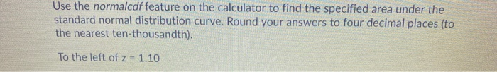 Solved Use the normalcdf feature on the calculator to find | Chegg.com