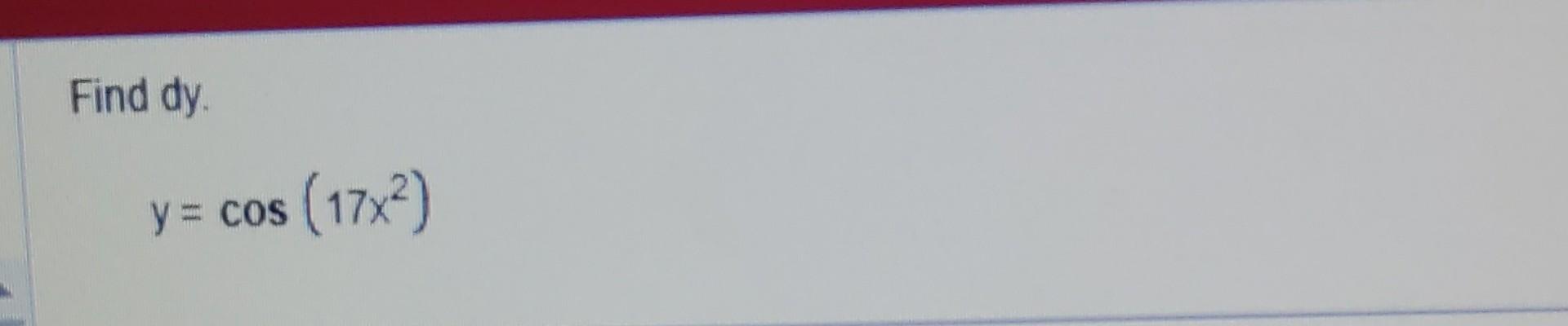 Solved Find dy. y=cos(17x2)Find dy. y=cot−1(x21)+cos−1(5x) | Chegg.com