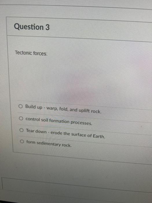 Solved Tectonic forces: Build up - warp, fold, and uplift | Chegg.com