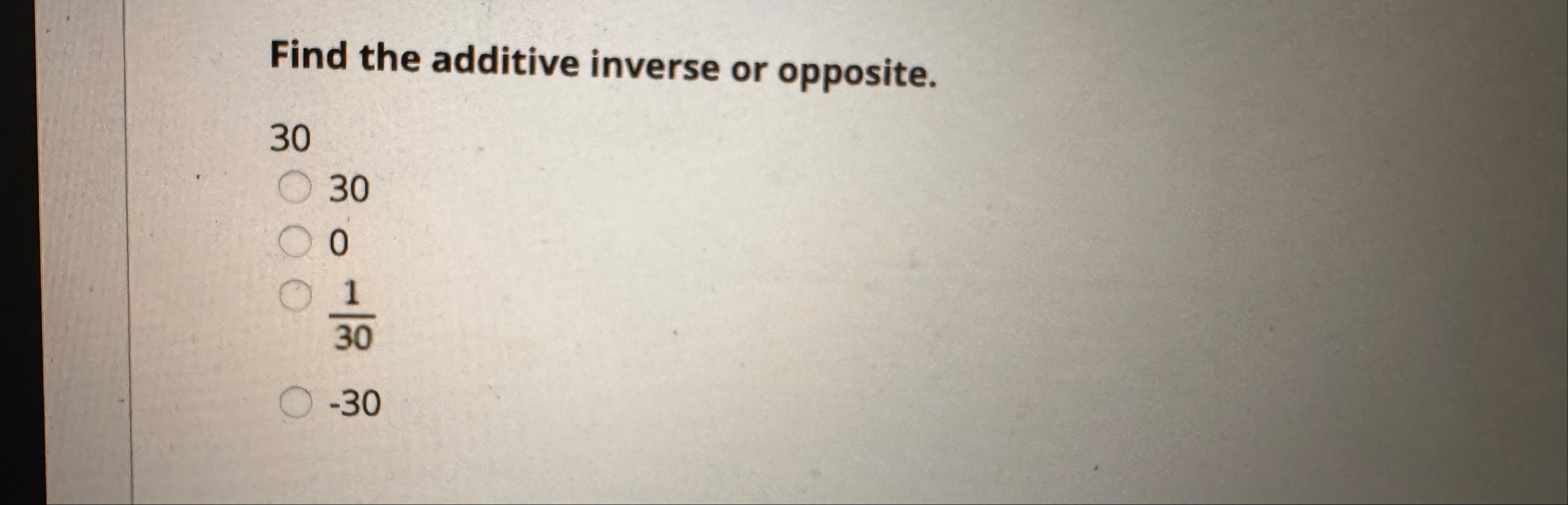 Solved Find the additive inverse or opposite.30300130-30 | Chegg.com
