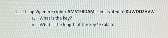Solved 2. Using Vigenere cipher AMSTERDAM is encrypted to | Chegg.com