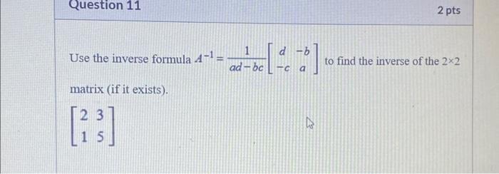 Solved Use the inverse formula A−1=ad−bc1[d−c−ba] to find | Chegg.com