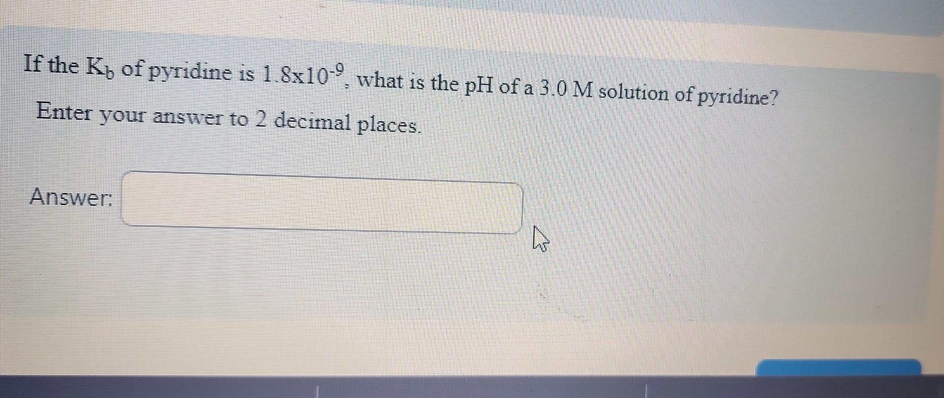Solved If the Kb of pyridine is 1.8×10−9, what is the pH of | Chegg.com