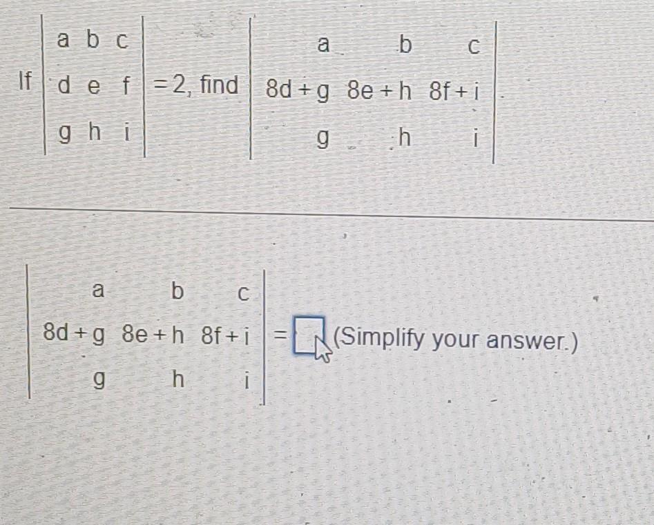 Solved If ∣∣adgbehcfi∣∣=2, find ∣∣a8d+ggb8e+hhc8f+ii∣∣ | Chegg.com