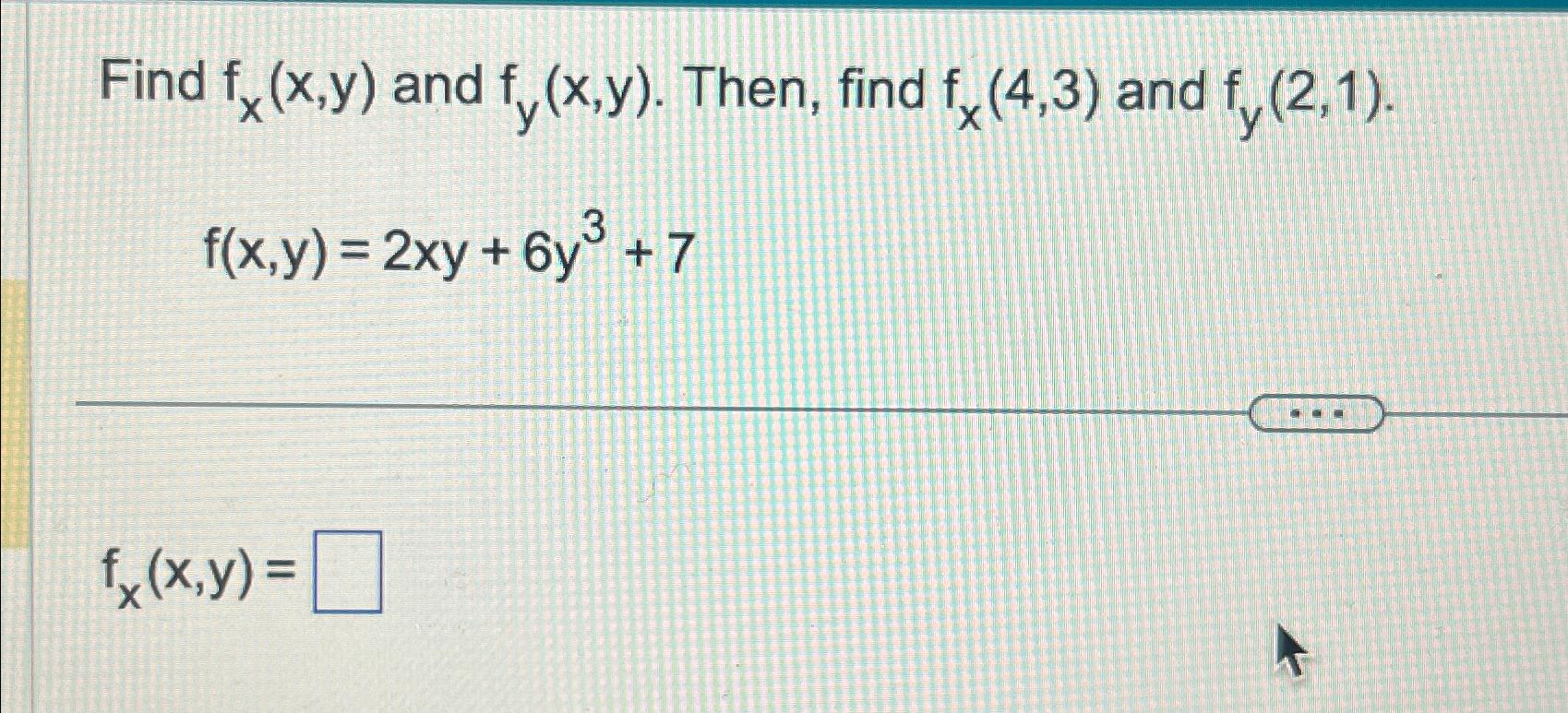 Solved Find fx(x,y) ﻿and fy(x,y). ﻿Then, find fx(4,3) ﻿and | Chegg.com