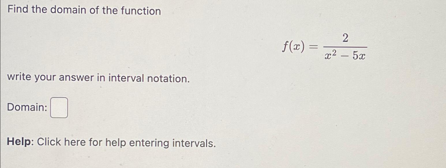 Solved Find The Domain Of The Functionf X 2x2 5xwrite Your