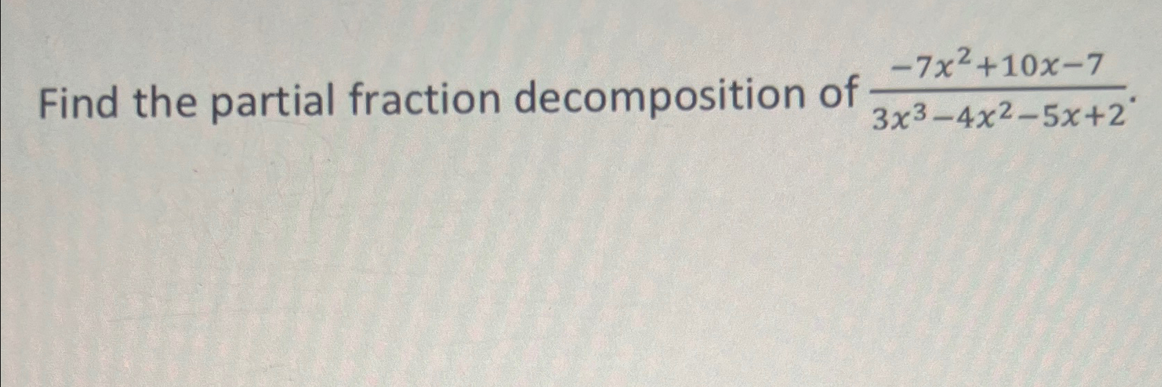 Solved Find the partial fraction decomposition of | Chegg.com