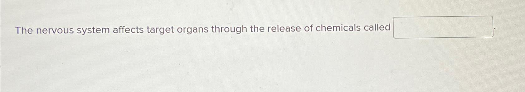 Solved The nervous system affects target organs through the | Chegg.com
