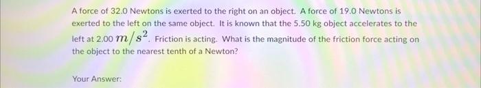 Solved A force of 32.0 Newtons is exerted to the right on an | Chegg.com