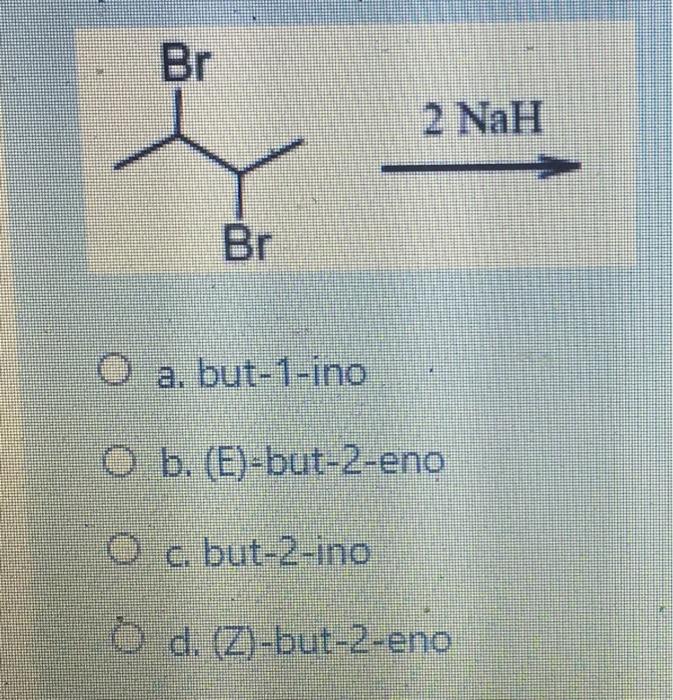 Solved HEN Br O a. but-1-ino O b. (E)-but-2-eno but ino O d. | Chegg.com