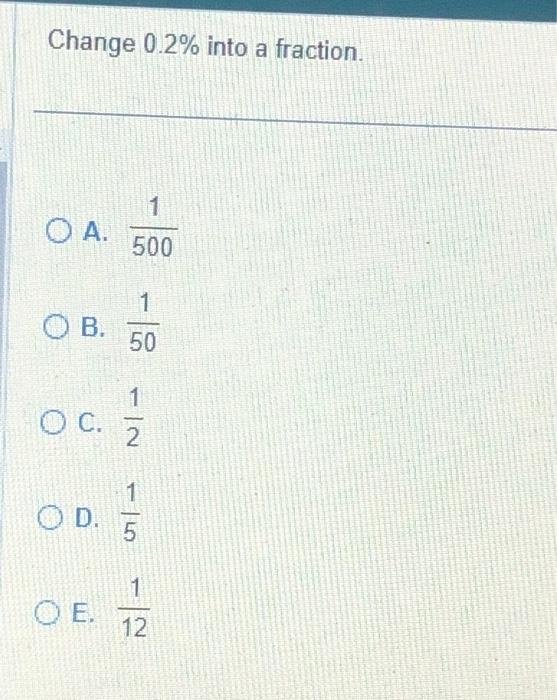 Solved Change 0.2% into a fraction. O A. OB. O C. OD. OE. 1 | Chegg.com
