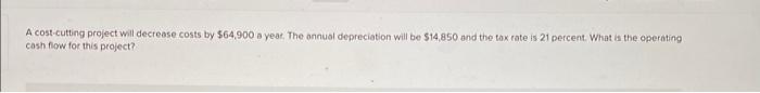 Solved A cost-cutting project will decrease costs by $64,900 | Chegg.com