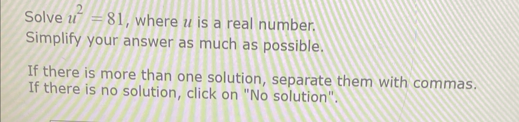 Solved Solve u2=81, ﻿where u ﻿is a real number.Simplify your | Chegg.com
