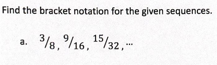 Solved Find the bracket notation for the given sequences. a. | Chegg.com