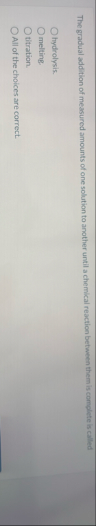 Solved The gradual addition of measured amounts of one | Chegg.com