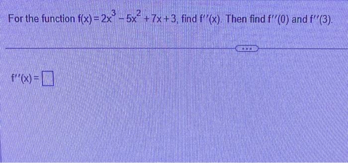 Solved For the function f(x)=2x3−5x2+7x+3, find f′′(x). Then | Chegg.com