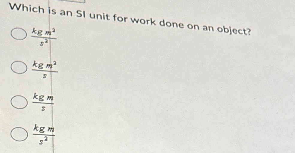 Solved Which is an SI unit for work done on an object? | Chegg.com
