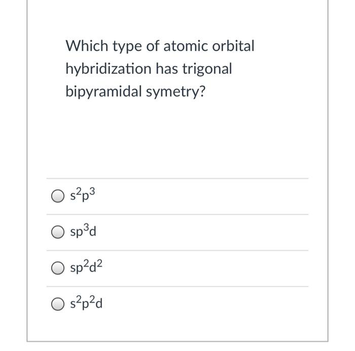 Solved Which type of atomic orbital hybridization has | Chegg.com