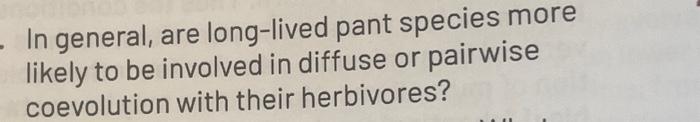Solved In general, are long-lived plant species more likely | Chegg.com