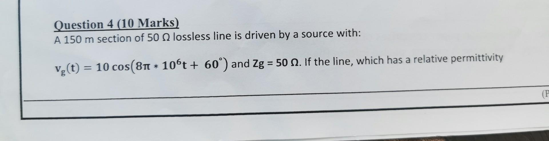 Solved Question 4 (10 Marks) A 150 m section of 50Ω lossless | Chegg.com