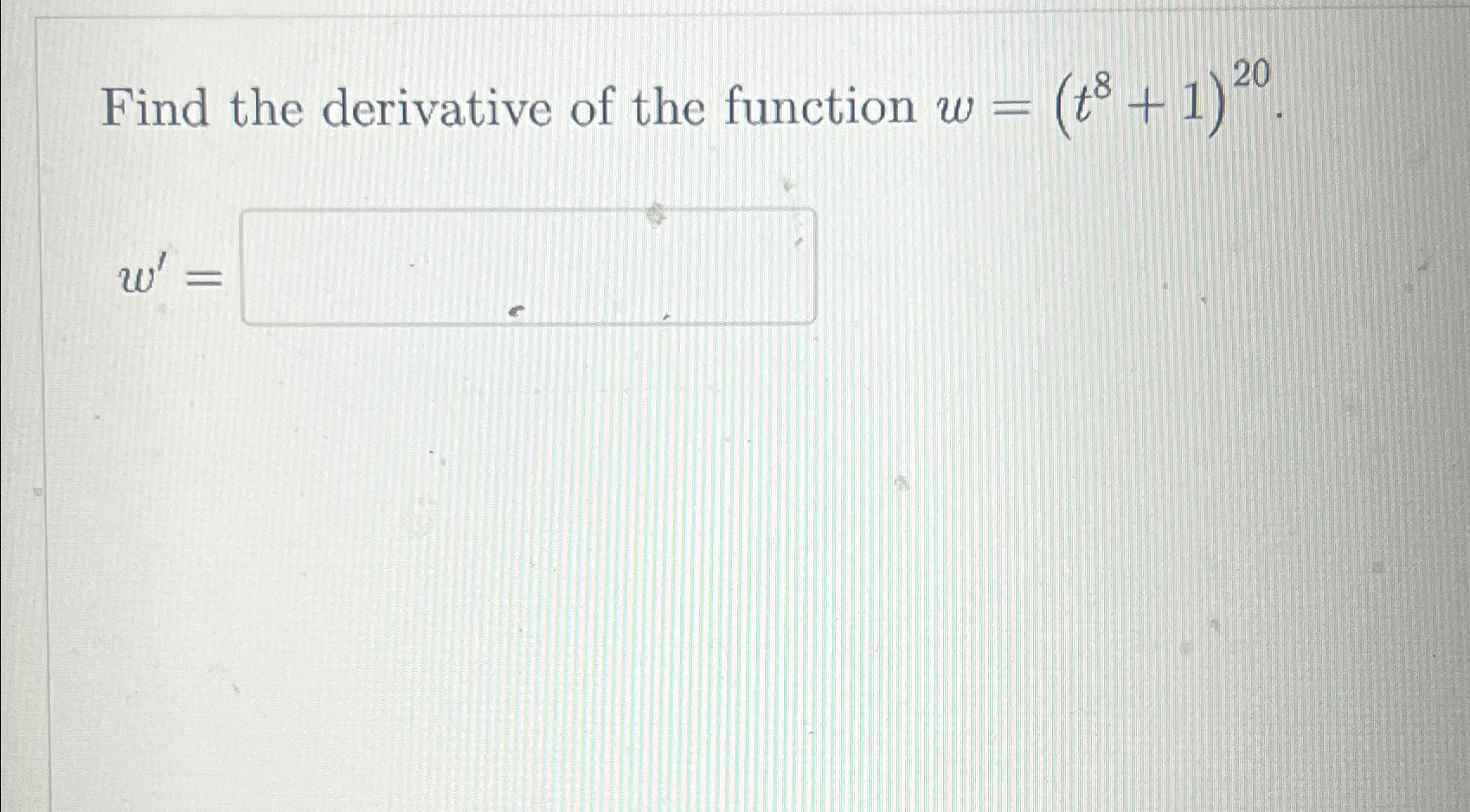 Solved Find the derivative of the function w=(t8+1)20.w'= | Chegg.com