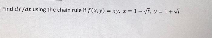 Solved - Find df/dt using the chain rule if f(x, y) = xy, x | Chegg.com