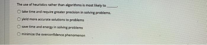 Solved The use of heuristics rather than algorithms is most | Chegg.com