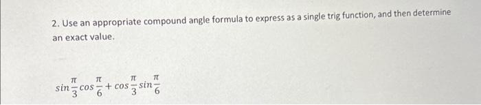 Solved 2. Use an appropriate compound angle formula to | Chegg.com
