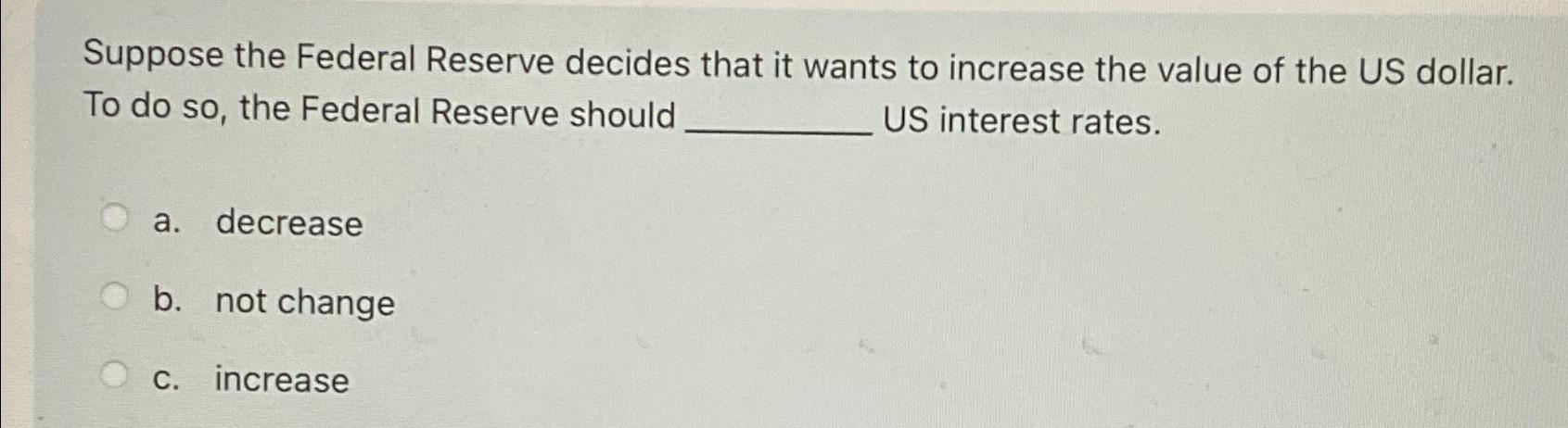 Solved Suppose the Federal Reserve decides that it wants to | Chegg.com