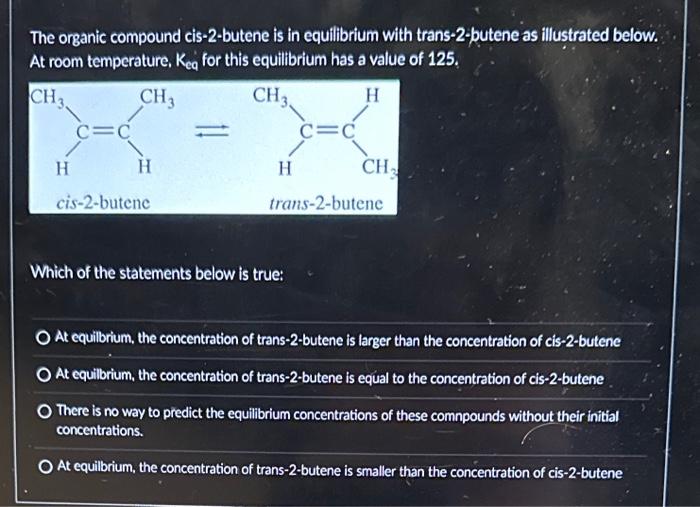 Solved The organic compound cis-2-butene is in equilibrium | Chegg.com