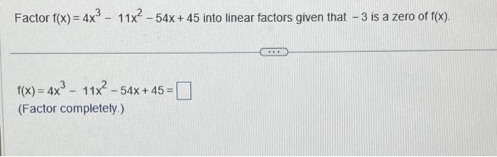 Solved Factor f(x)=4x3−11x2−54x+45 into linear factors given | Chegg.com